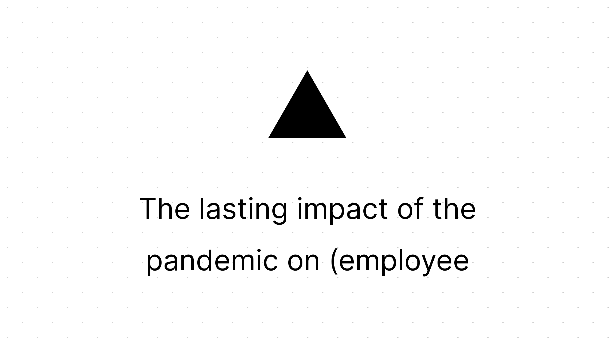 The lasting impact of the pandemic on (employee) mental health ... The lasting impact of the pandemic on (employee) mental health ...